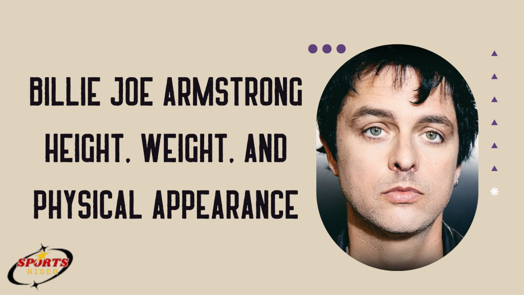 Billie Joe Armstrong Height, Weight, and Physical Appearance - Sports Riser